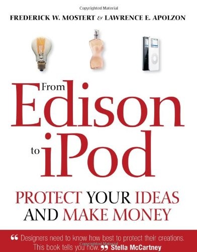 FROM EDISON TO IPOD: PROTECT YOUR IDEAS AND MAKE MONEY By Frederick W ...
