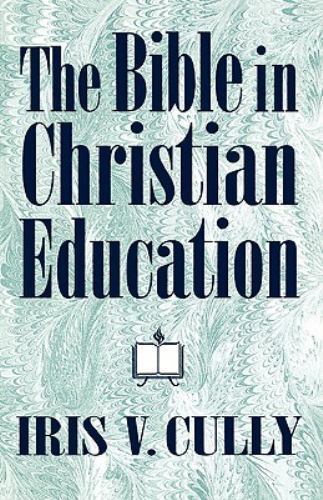 Bible in Christian Education by Iris V. Cully (1995, Trade Paperback ...