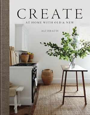 Create: At Home with Old & New - Hardcover, by Heath Ali - Good ...
