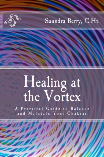 Healing at the Vortex : A Practical Guide to Balance and Maintain Your ...