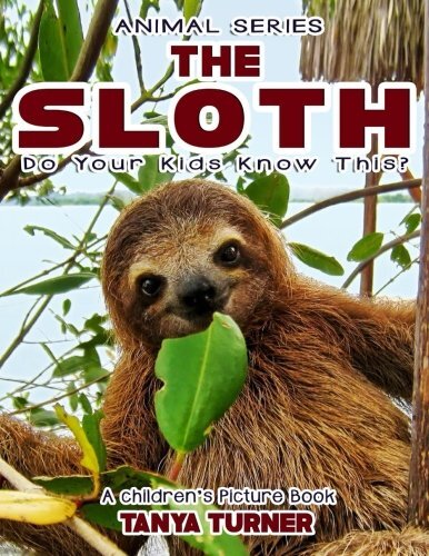 THE SLOTH DO YOUR KIDS KNOW THIS: A CHILDREN'S PICTURE By Tanya Turner ...