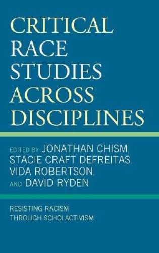 Critical Race Studies Across Disciplines: Resisting Racism through ...