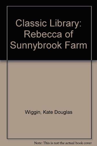 Classic Library: Rebecca of Sunnybrook Farm By KATE DOUGLAS WIGG | eBay