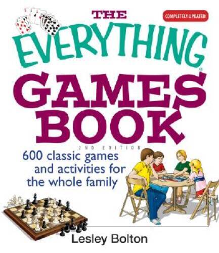 The Everything Games Book: 600 Classic Games and Activities for the ...