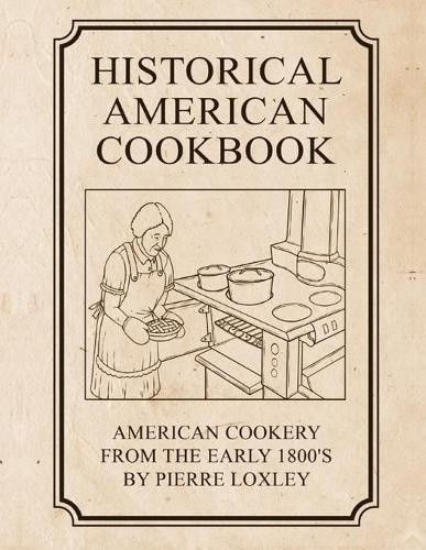 Pierre Loxley Historical American Cookbook (Poche) | eBay