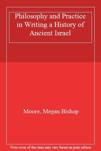Philosophy and Practice in Writing a History of Ancient Israel ...