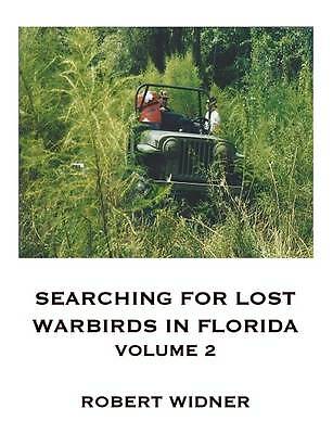 Searching for Lost Warbirds in Florida Volume 2 by Robert Widner ...