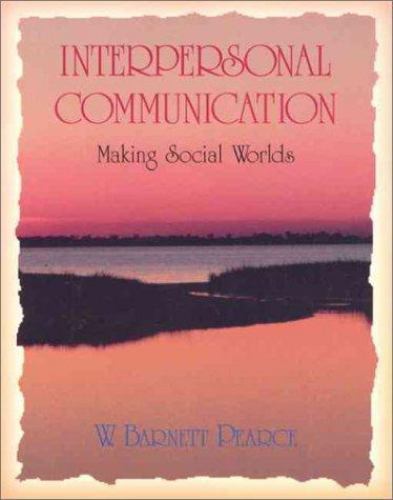 Interpersonal Communication : Making Social Worlds by W. Barnett Pearce ...