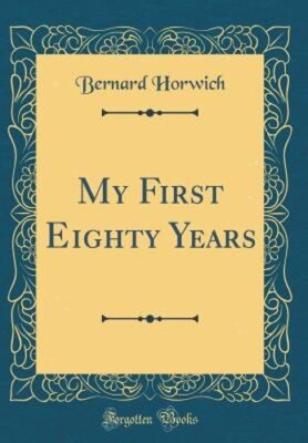 My First Eighty Years (Classic Reprint) by Bernard Horwich: New ...