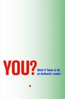 Why Should Anyone Be Led by You? : What It Takes to Be an Authentic ...