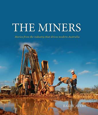 Miners: Stories from the Industry that drives Modern Australia, The by ...