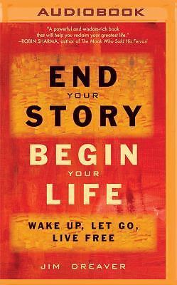 End Your Story, Begin Your Life : Wake up, Let Go, Live Free by Jim ...