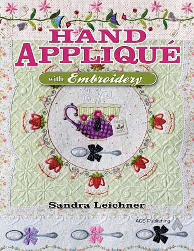 HAND APPLIQUE WITH EMBROIDERY By Sandra Leichner **BRAND NEW ...