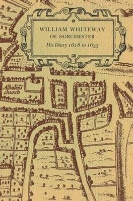 William Whiteway of Dorchester by William Whiteway 9780900339202 ...