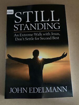 Still Standing: An Extreme Walk with Jesus Don't Settle - John Edelmann ...
