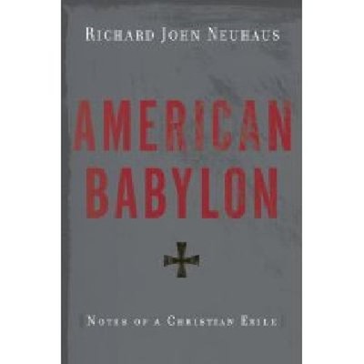 American Babylon : Notes of a Christian Exile Hardcover Richard J ...