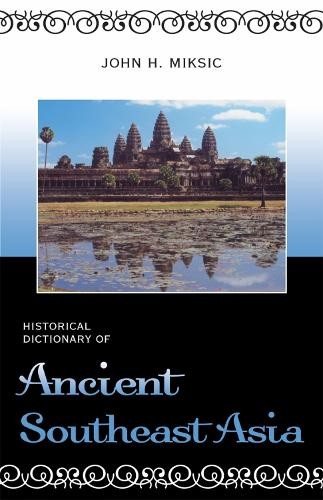John N. Miksic Historical Dictionary of Ancient Southeast Asi ...