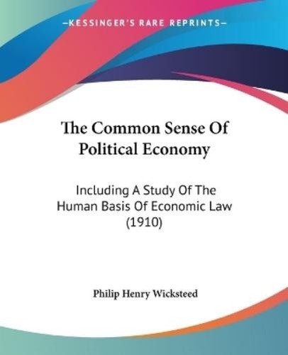 Philip Henry Wicksteed The Common Sense Of Political Economy (Poche ...