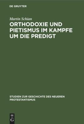 Orthodoxie und Pietismus im Kampfe um die Predigt | Buch ...