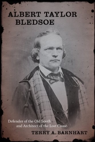ALBERT TAYLOR BLEDSOE: DEFENDER OF THE OLD SOUTH AND By Terry A ...