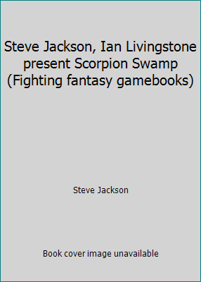 Steve Jackson, Ian Livingstone present Scorpion Swamp (Fighting fantasy ...