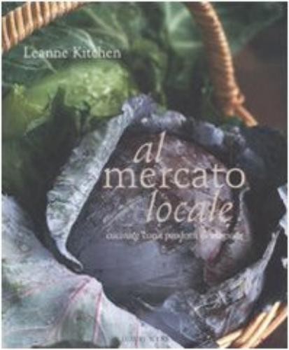 Leanne Kitchen Al mercato locale. Cucinare con i prodott (Paperback ...
