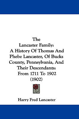 Lancaster Family : A History of Thomas and Phebe Lancaster, of Bucks ...