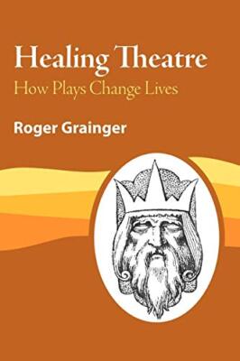 Healing Theatre: How Plays Change Lives, Grainger 9781412081078 Free ...