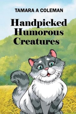 Handpicked Humorous Creatures by Tamara A. Coleman (English) Paperback ...