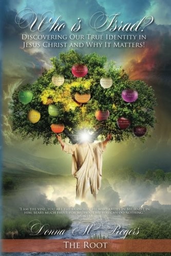WHO IS ISRAEL DISCOVERING OUR TRUE IDENTITY IN JESUS By Donna M. Rogers ...