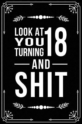 Look at You Turning 18 Shit Funny birthday gift for 18 year by ...