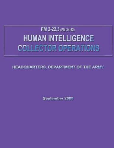 Human Intelligence Collector Operations (FM 2-22. 3 / 34-52) by ...