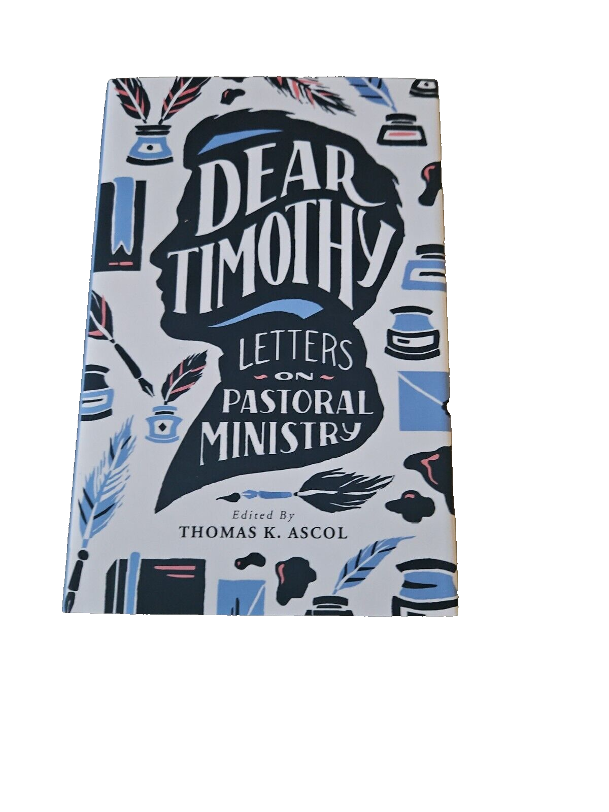 Dear Timothy : Letters on Pastoral Ministry by Thomas Ascol (2016 ...