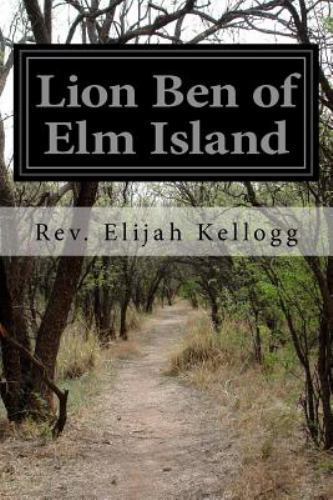 Lion Ben of Elm Island by Rev. Elijah Kellogg (2016, Trade Paperback ...