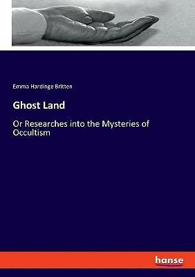 Ghost Land: Or Researches into the Mysteries of Occultism by Emma ...