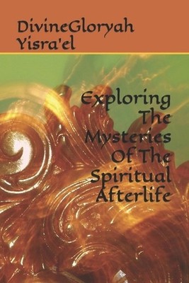 Exploring the Mysteries of the Spiritual Afterlife by Divinegloryah ...