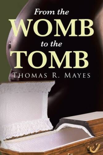 From the Womb to the Tomb - Paperback By Mayes, Thomas R - GOOD ...
