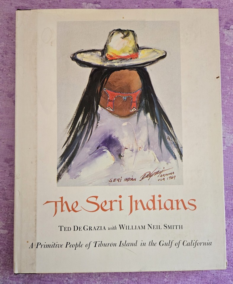 The Seri Indians by Ted De Grazia HC DJ 1970 Tiburon Island Gulf of CA ...