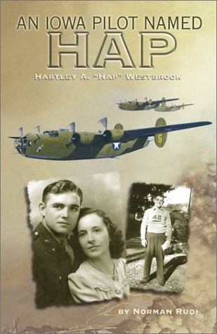 AN IOWA PILOT NAMED HAP: HARTLEY A. "HAP" WESTBROOK By Norman Rudi ...