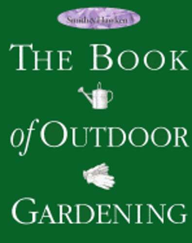 Smith & Hawken: The Book of Outdoor Gardening by Sara Godwin: New ...