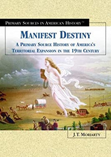Manifest Destiny : A Primary Source History of the Settlement of ...