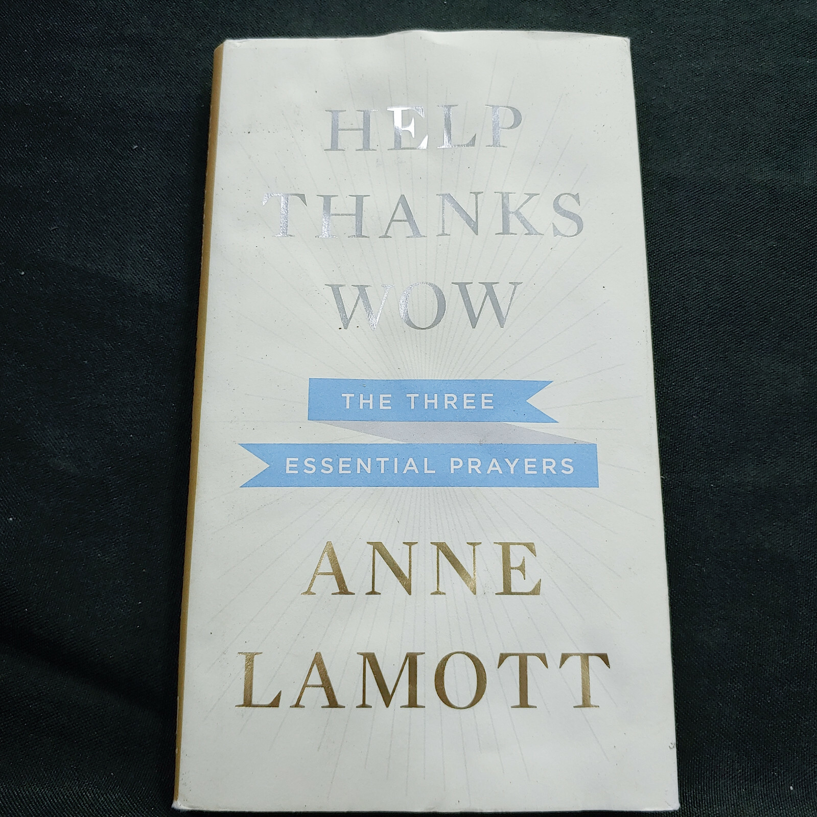 Help, Thanks, Wow : The Three Essential Prayers by Anne Lamott (2012 ...
