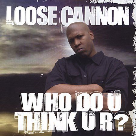 Who Do U Think U R? [PA] by Loose Cannon (Rap CD, 2005, KGB Records) $1 ...