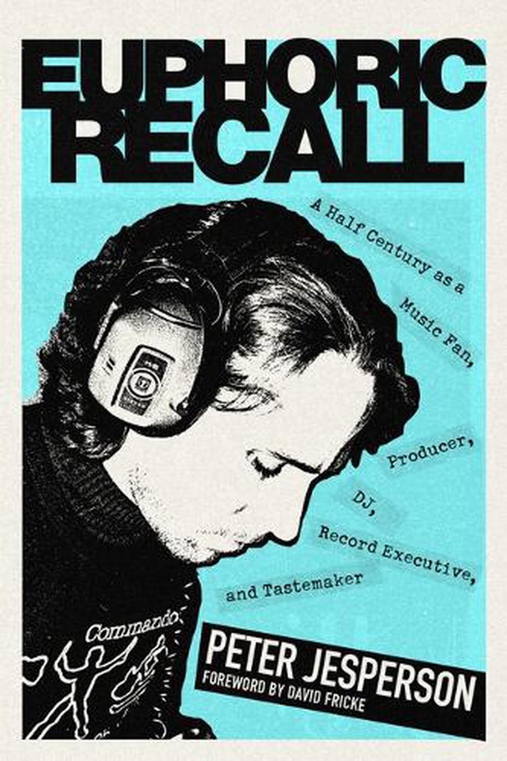 Euphoric Recall: A Half Century as a Music Fan, Producer, Dj, Record ...