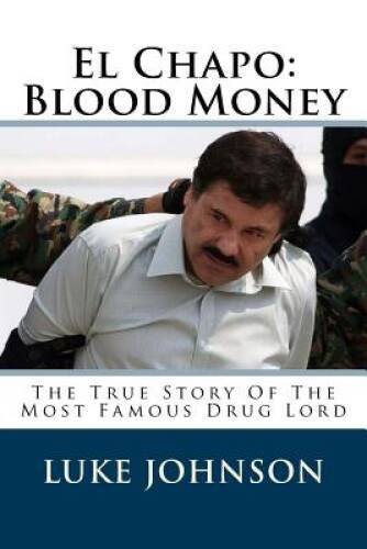 El Chapo: Blood Money: The True Story Of The Most Famous Drug Lord ...