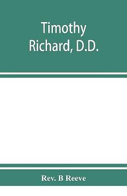 Timothy Richard, D. D. : China Missionary, Statesman and Reformer by ...