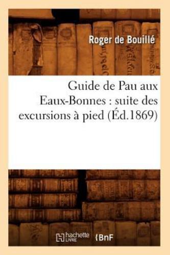 Guide de Pau Aux Eaux-Bonnes : Suite des Excursions a Pied (Ed. 1869 ...