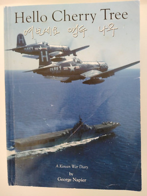HELLO CHERRY TREE: A KOREAN WAR DIARY By George Napier Very Good ...