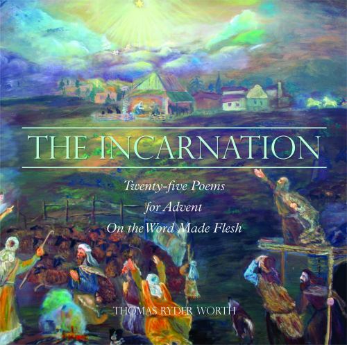 The Incarnation: Twenty-Five Poems for Advent on the Word Made Flesh ...
