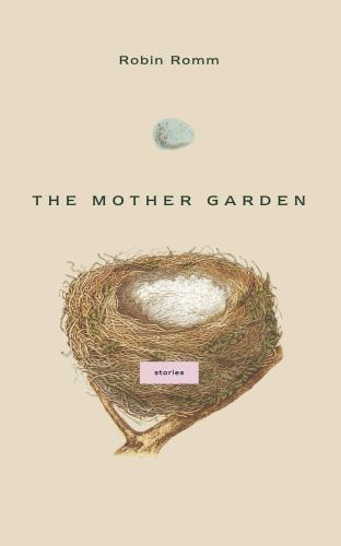 Mother Garden : Stories by Robin Romm (2009, Trade Paperback) for sale ...
